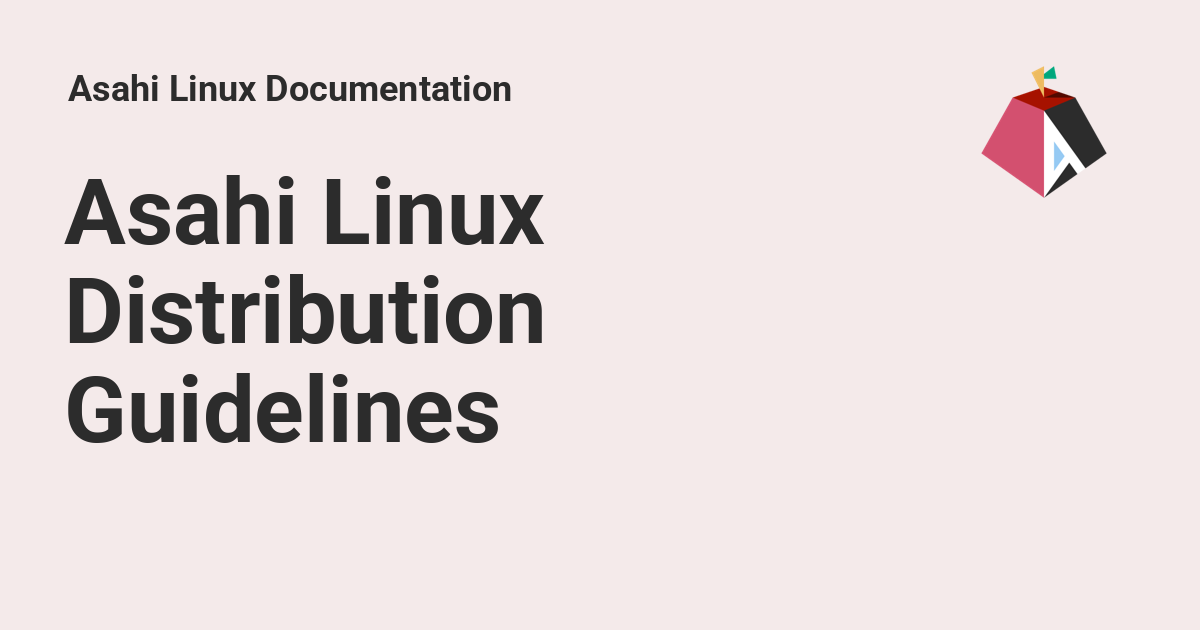 Asahi Linux Distribution Guidelines - Asahi Linux Documentation