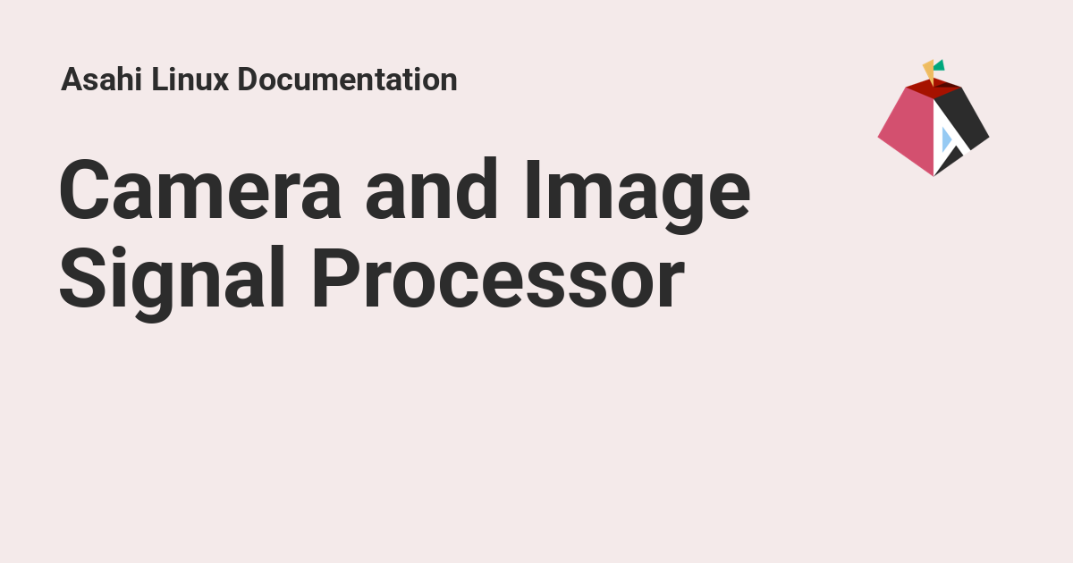 Camera and Image Signal Processor - Asahi Linux Documentation